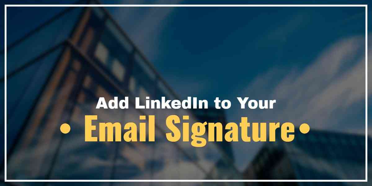 Add LinkedIn To Your Email Signature Easiest Step By Step Guide Anyleads
